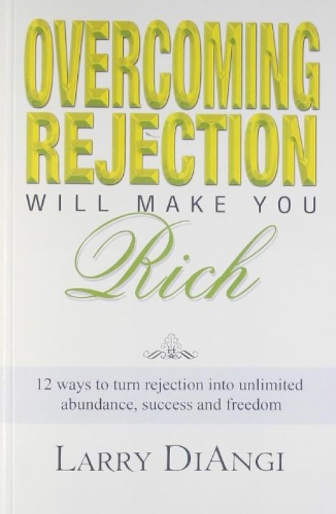 The Overcoming Rejection Will Make You Rich 12 Ways To Turn Rejection ...