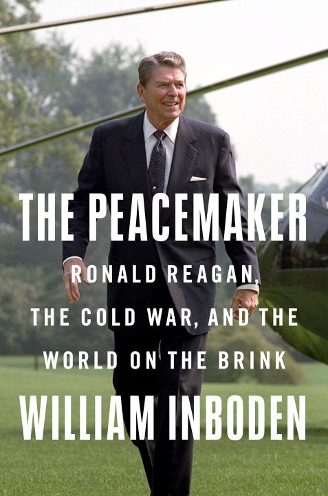 The Peacemaker: Ronald Reagan, the Cold War, and the World on the Brink ...