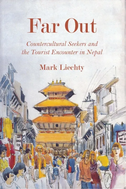 Far Out: Countercultural Seekers and the Tourist Encounter in Nepal by ...