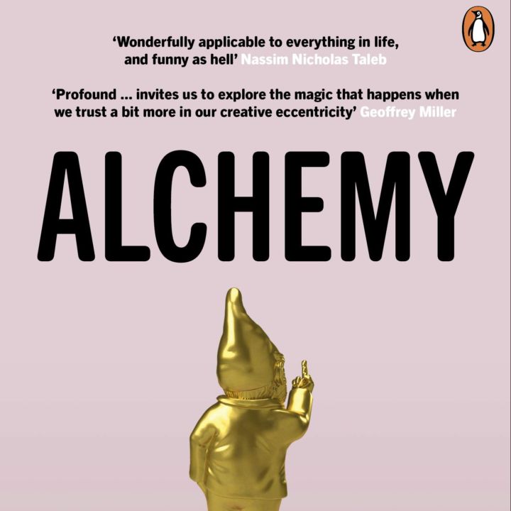 Alchemy: The Magic of Original Thinking in a World of Mind-Numbing ...