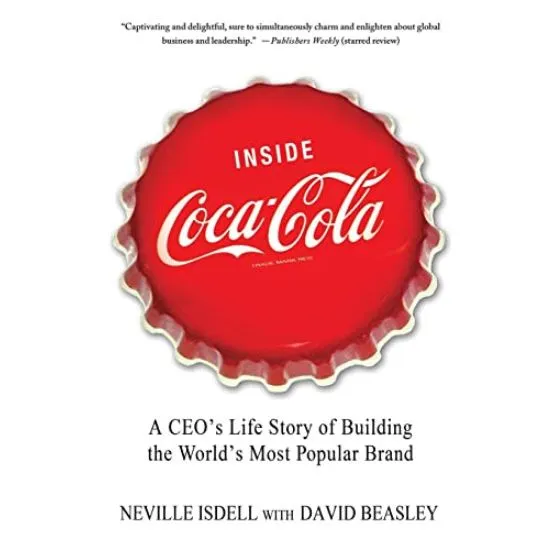 Inside Coca-Cola: A CEO's Life Story of Building the World's Most ...
