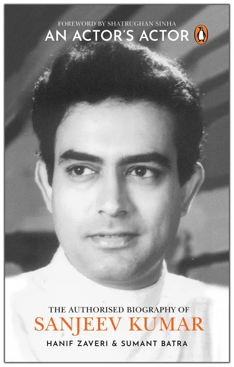 An Actor’s Actor: An Authorized Biography of Sanjeev Kumar by Hanif ...
