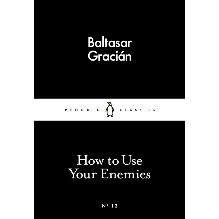 How to Use Your Enemies (Penguin Little Black Classics) By Baltasar ...