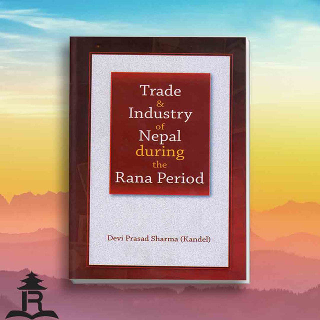 Trade And Industry of Nepal During the Rana Period - Devi P. Sharma ...