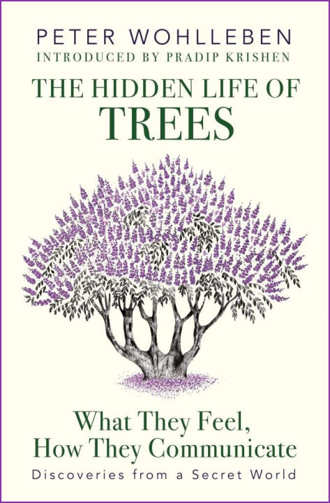 The Hidden Life of Trees: What they Feel, How they Communicate by Peter ...