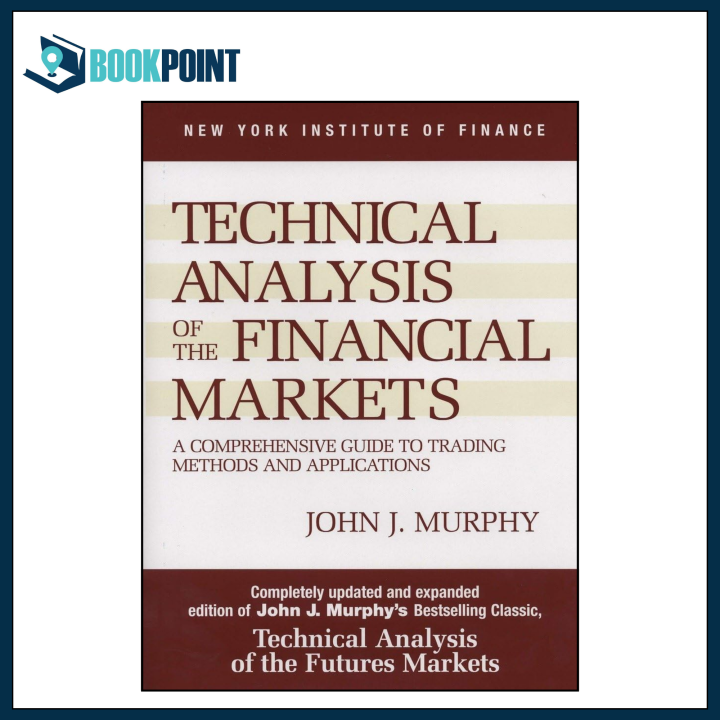 Technical Analysis of the Financial Markets: A Comprehensive Guide to ...