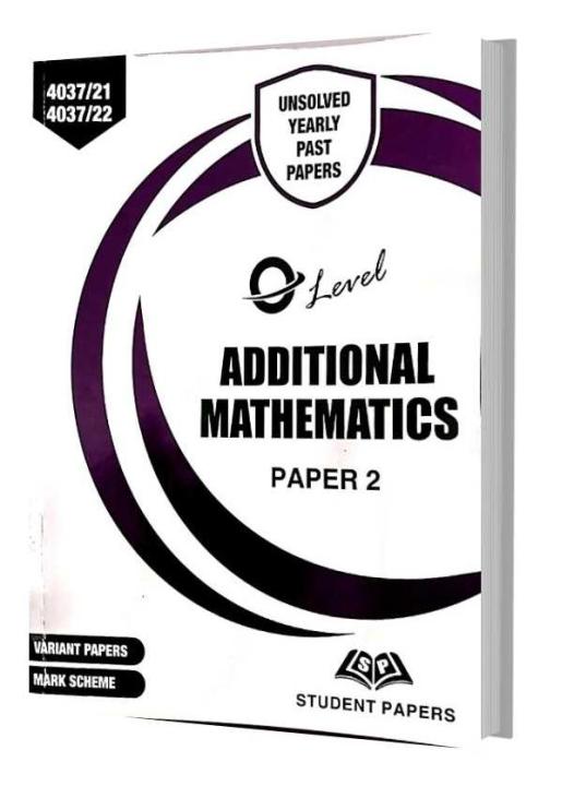 Additional Mathematics O Levels Paper 2 (Unsolved Yearly with Marking Scheme & Examination ...