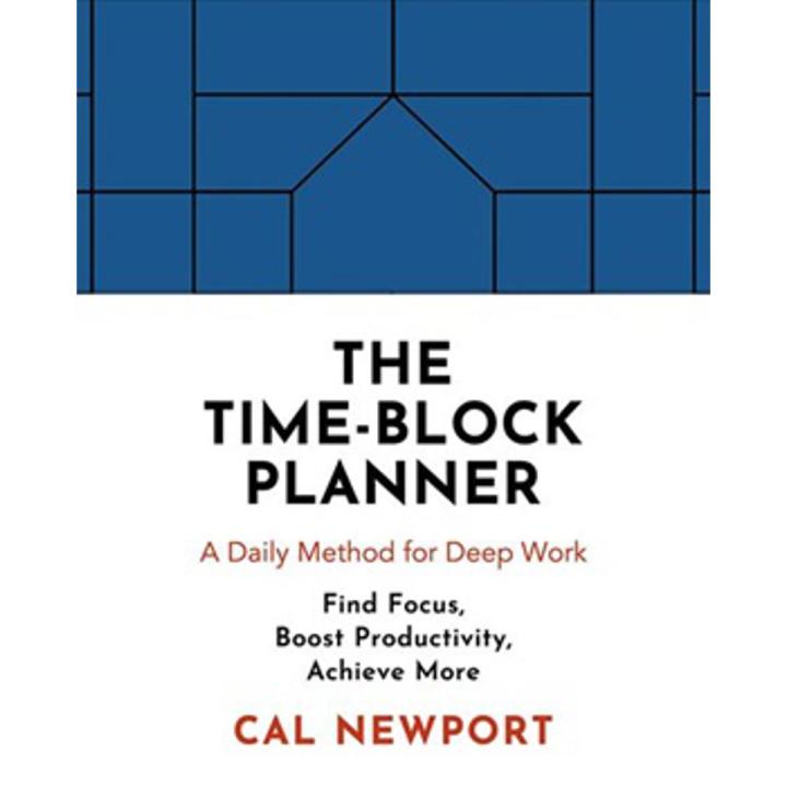 The Time-Block Planner: a Daily Method For Deep Work By cal newport ...