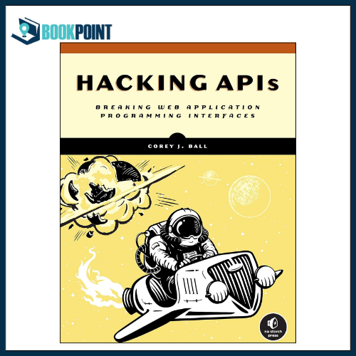 Hacking APIs by Corey Ball | Daraz.pk