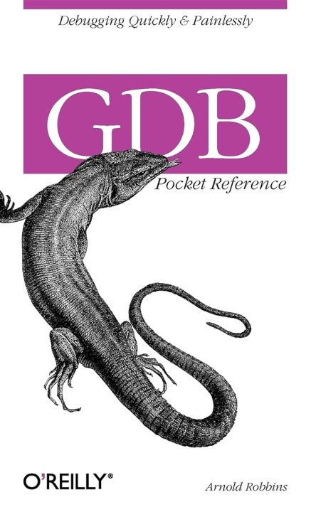 GDB Pocket Reference: Debugging Quickly & Painlessly with GDB 1st ...