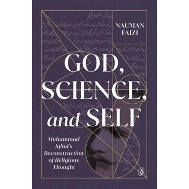 God, Science, and Self: Muhammad Iqbal's Reconstruction Of Religious ...