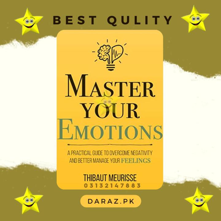 Master_Your Emotions: A Practical Guide to Overcome Negativity and Better Manage Your Feelings ...