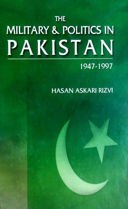 The Military and Politics in Pakistan 1947-1997 by Hasan Askari Rizvi ...