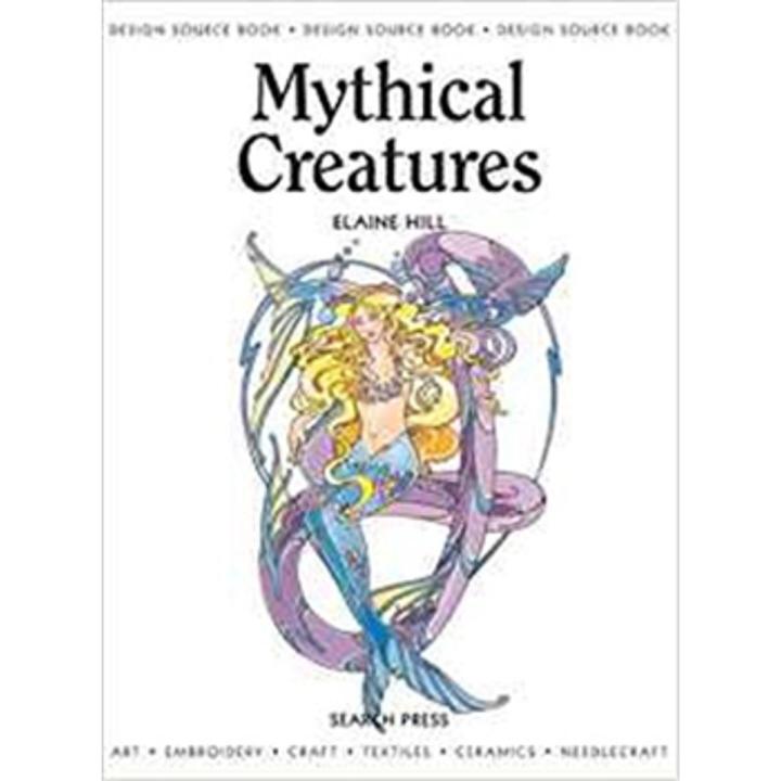 Mythical Creatures: 21 Design Source Book By elaine hill | Daraz.pk