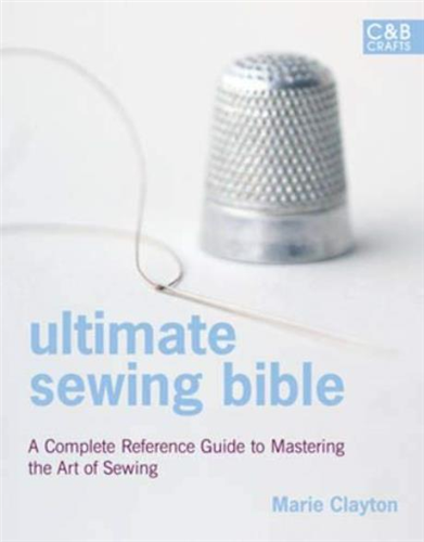ultimate sewing bible: a complete reference with step-by-step ...