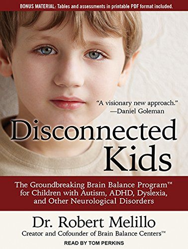 Disconnected Kids: The Groundbreaking Brain Balance Program for ...