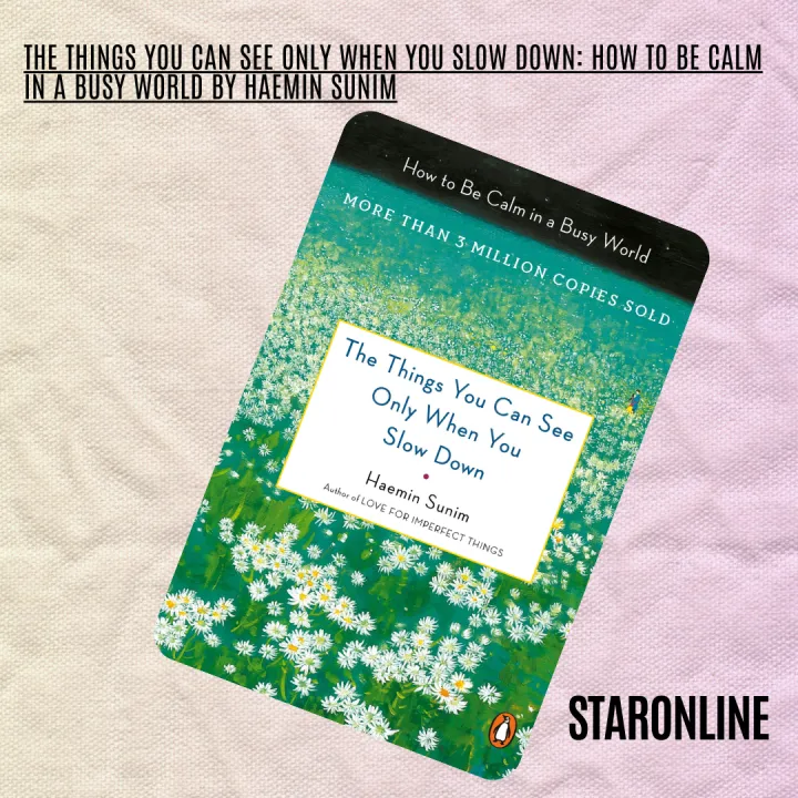 The Things You Can See Only When You Slow Down: How to Be Calm in a ...