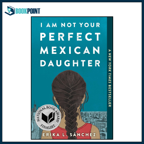 I Am Not Your Perfect Mexican Daughter by Erika L. Sánchez (Author ...