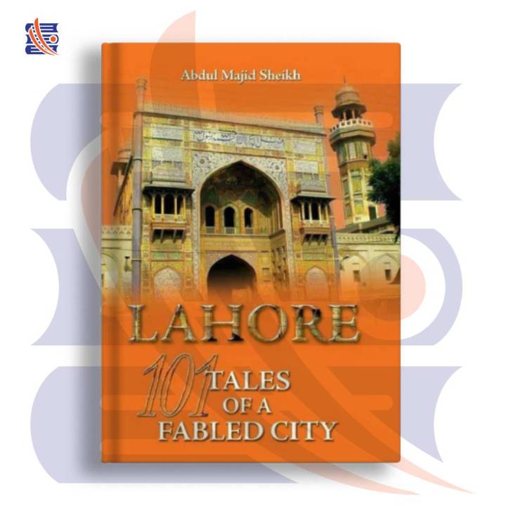 Lahore: 101 Tales Of A Fabled City | Abdul Majid Sheikh | GS Online ...