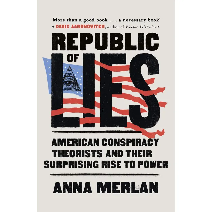 Republic of Lies: American Conspiracy Theorists and Their Surprising ...
