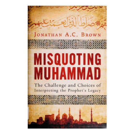 Misquoting muhammad: the challenge and choices of interpreting the ...