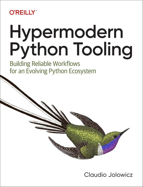 Hypermodern Python Tooling: Building Reliable Workflows for an Evolving Python Ecosystem 1st ...