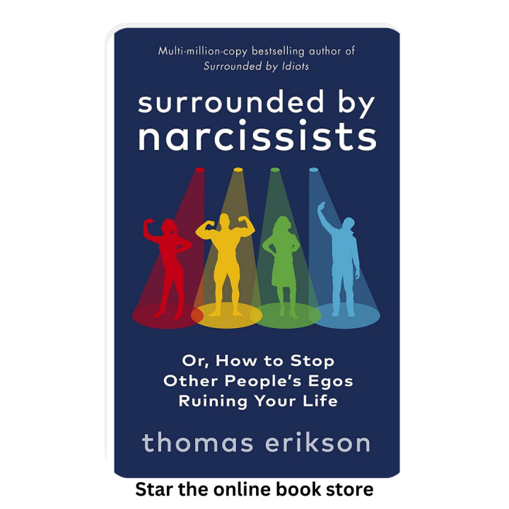 Surrounded by Narcissists: How to Effectively Recognize, Avoid, and Defend Yourself Against ...