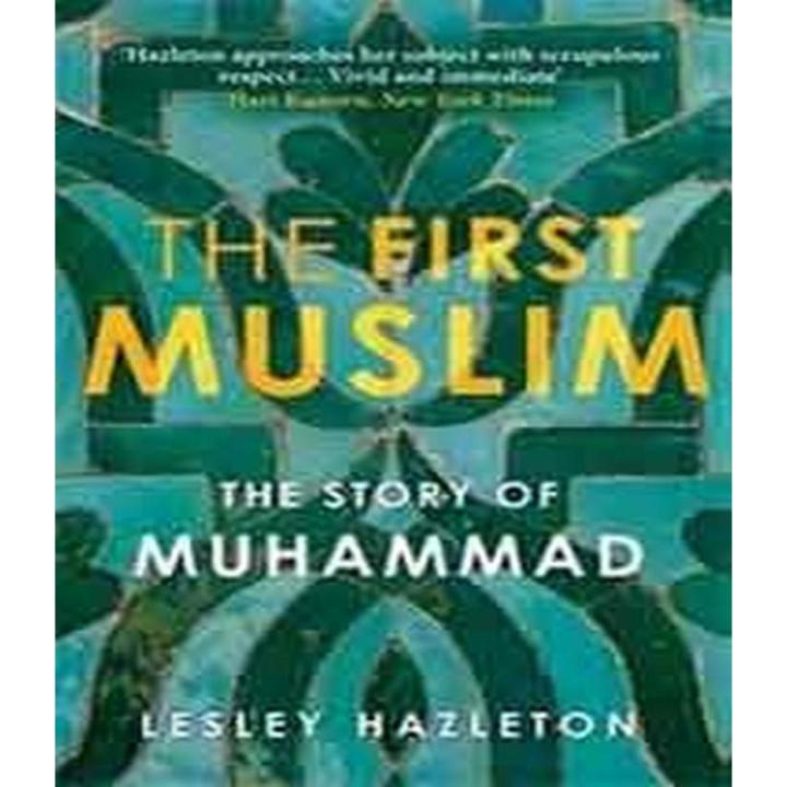 The First Muslim: The Story of Muhammad (PBUH) By Lesley Hazleton ...