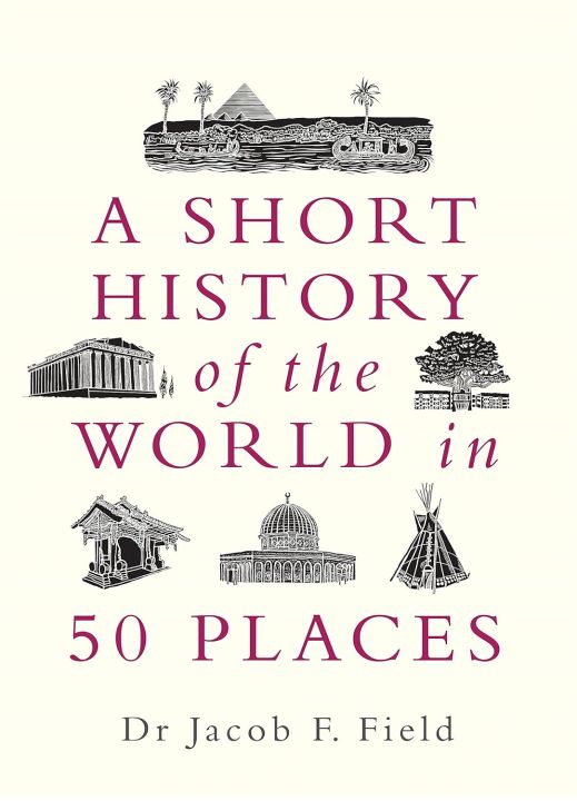 A Short History of the World in 50 Places by Jacob F Field (Author ...