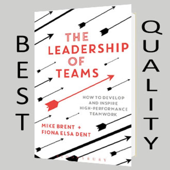 The Leadership of Teams: How to Develop and Inspire High-performance ...