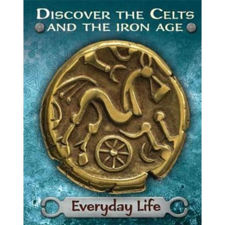 Discover the Celts and the Iron age: Everyday Life By moira butterfield ...
