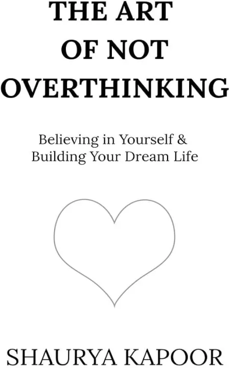 The Art of Not Overthinking : Believing in Yourself and Building Your ...