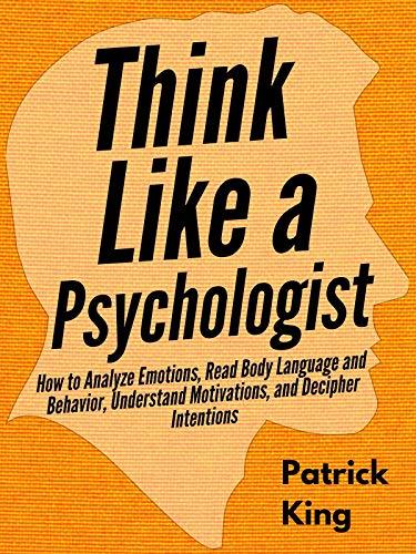 Think Like a Psychologist: How to Analyze Emotions, Read Body Language ...
