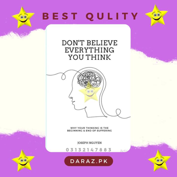 Don't Believe Everything You Think: Why Your Thinking Is The Beginning ...