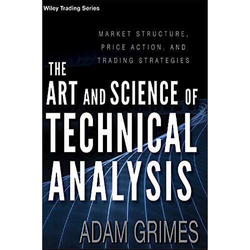 The Art and Science of Technical Analysis by Adam Grimes (Author ...
