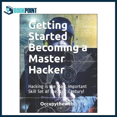 Getting Started Becoming a Master Hacker: Hacking is the Most Important ...