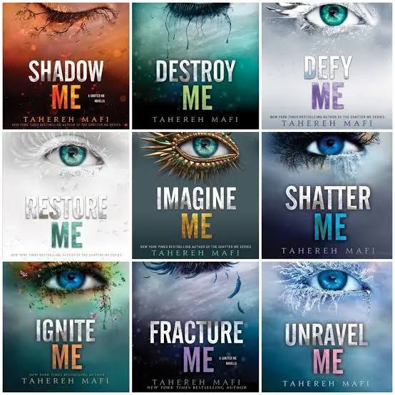 Shadow Me , Destroy Me , Defy Me , Restore Me , Imagine Me , Shatter Me ...