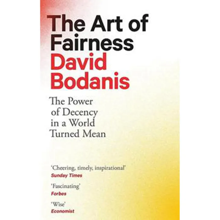 The art Of Fairness: the Power Of Decency In a World Turned Mean By ...