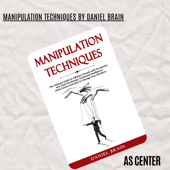 Manipulation Techniques: The Ultimate Guide to Influence People with Persuasion, NLP, Dark ...