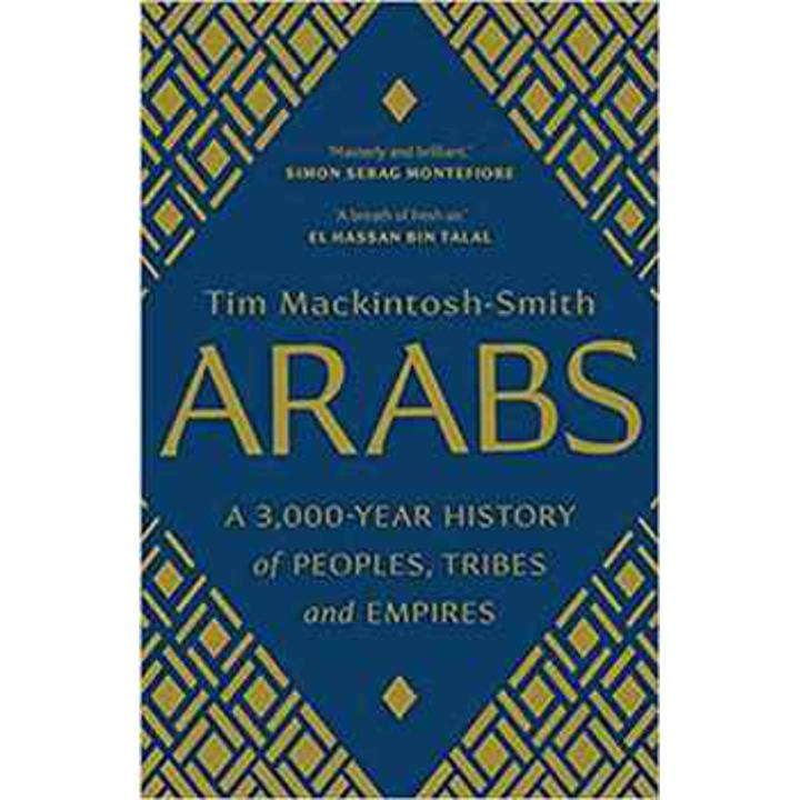 Arabs: a 3,000-Year History Of Peoples, Tribes and Empires By tim ...