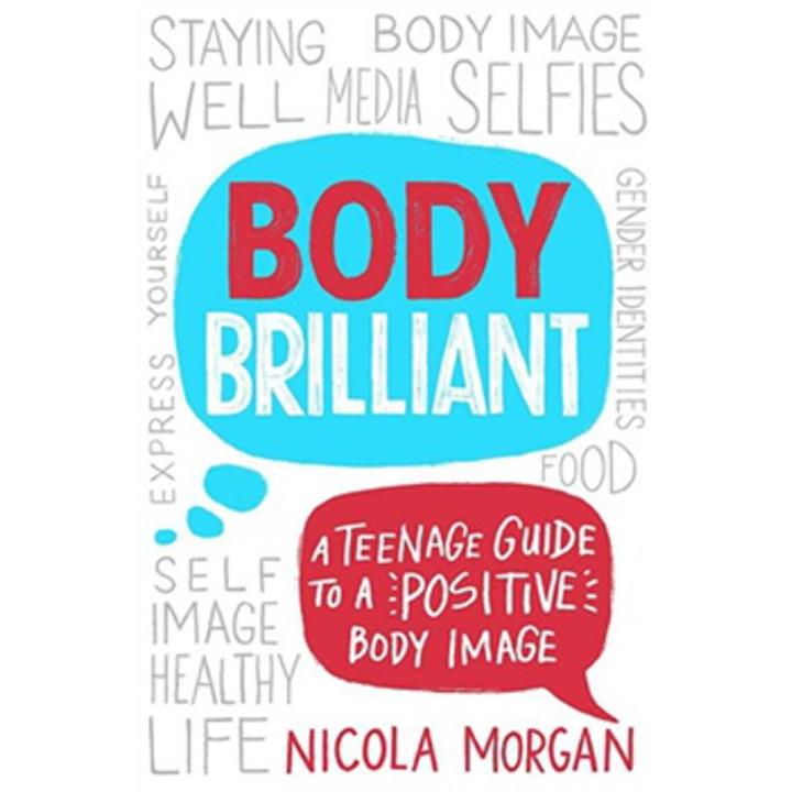 Body Brilliant: a Teenage Guide To a Positive Body Image By nicola ...