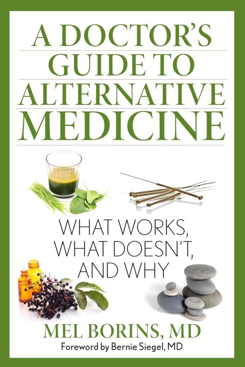 A Doctors Guide to Alternative Medicine What Works What Doesnt and Why ...