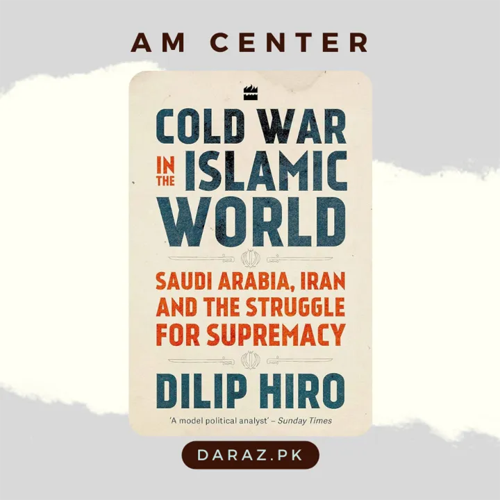 Cold War in the Islamic World: Saudi Arabia, Iran and the Struggle for ...