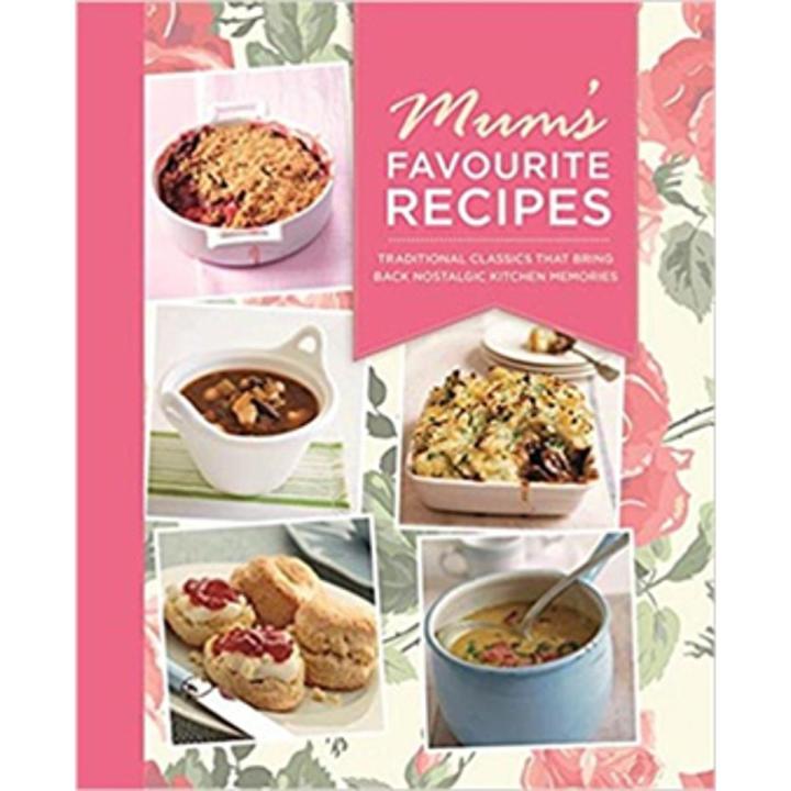 mum's favourite recipes: traditional classics that bring back nostalgic ...