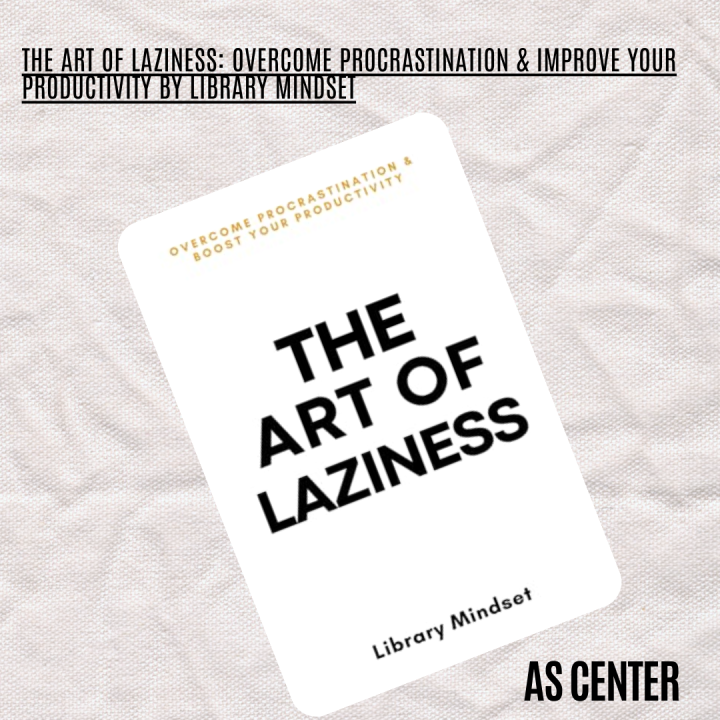 The Art of Laziness: Overcome Procrastination & Improve Your ...