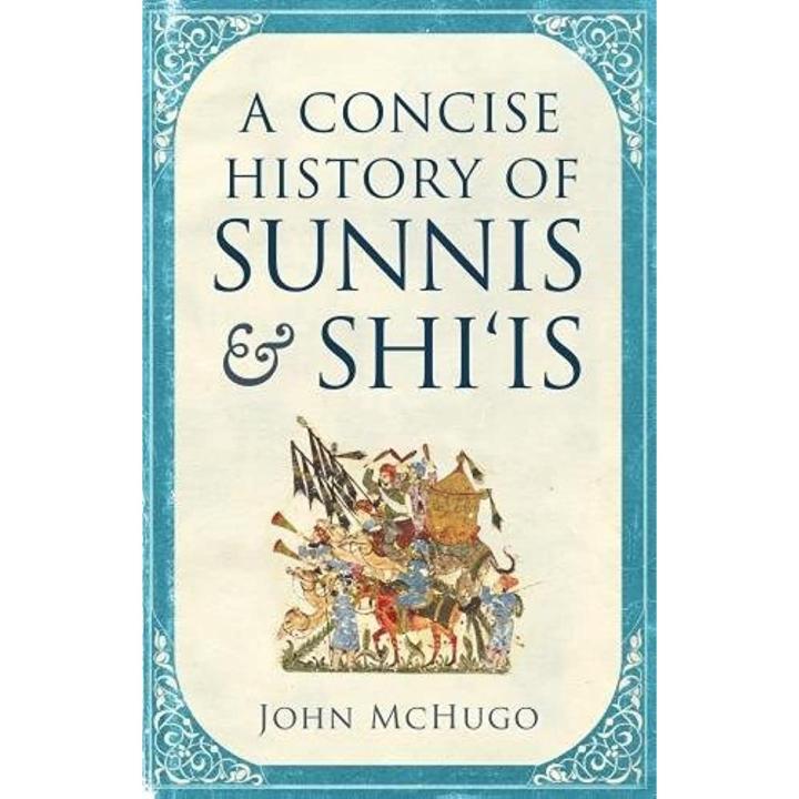 A Concise History of Sunnis and Shi'is by John McHugo | Daraz.pk