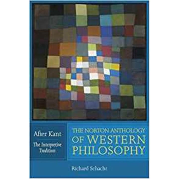 The Norton anthology Of Western Philosophy: after Kant (the ...