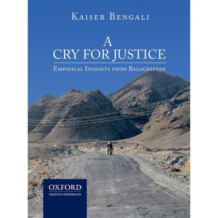 A Cry for Justice Empirical Insights from Balochistan by Kaiser Bengali ...