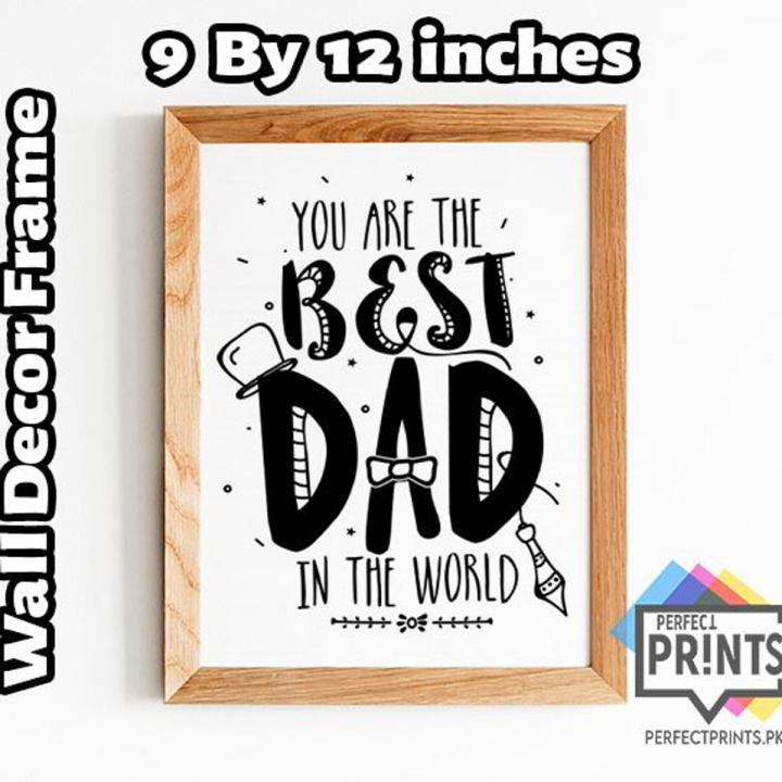 You Are The Best Dad in the World Wall Decor Frame 9 By 12 - Gifts for ...