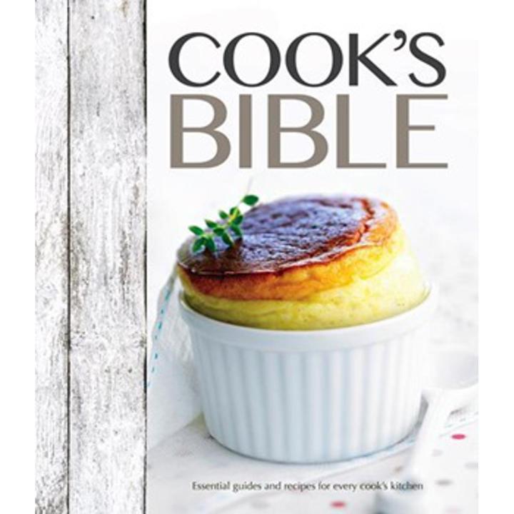 Cook''s Bible: Essential Guides and Recipes For Every Cook''s Kitchen ...